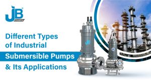 Different Types of Industrial Submersible Pumps and Its Applications